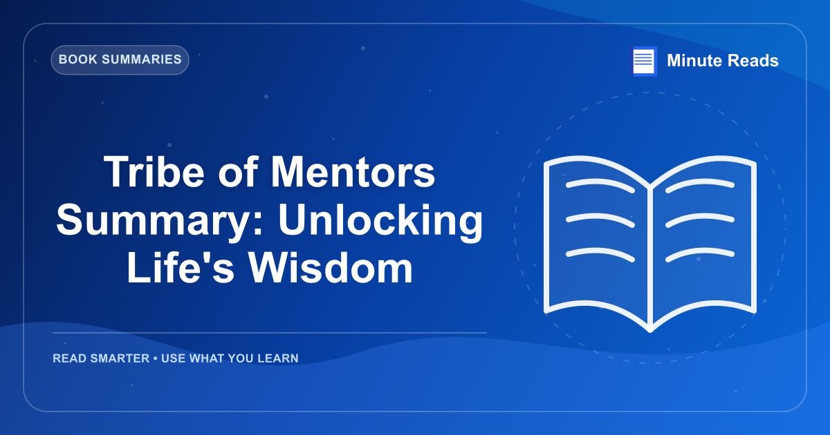 Tribe of Mentors Summary: Unlocking Life's Wisdom — MinuteReads blog thumbnail