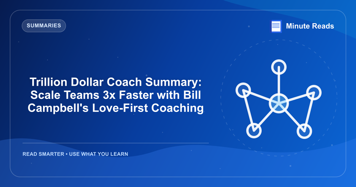 Trillion Dollar Coach Summary: Scale Teams 3x Faster with Bill Campbell's Love-First Coaching — MinuteReads blog thumbnail