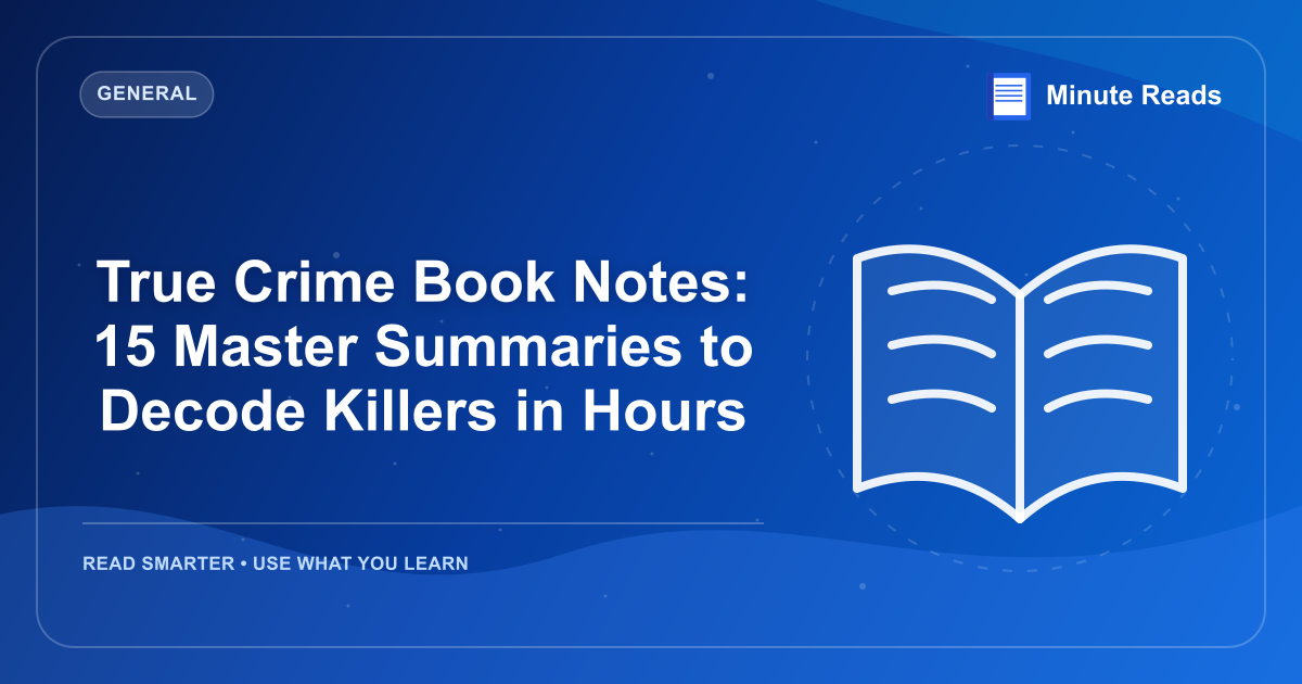 True Crime Book Notes: 15 Master Summaries to Decode Killers in Hours — MinuteReads blog thumbnail