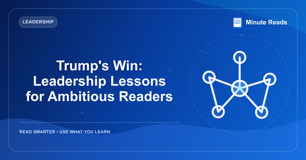 Trump's Win: Leadership Lessons for Ambitious Readers — MinuteReads blog thumbnail