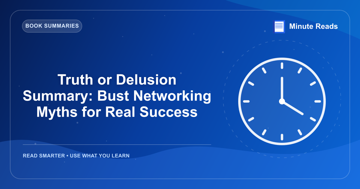 Truth or Delusion Summary: Bust Networking Myths for Real Success — MinuteReads blog thumbnail