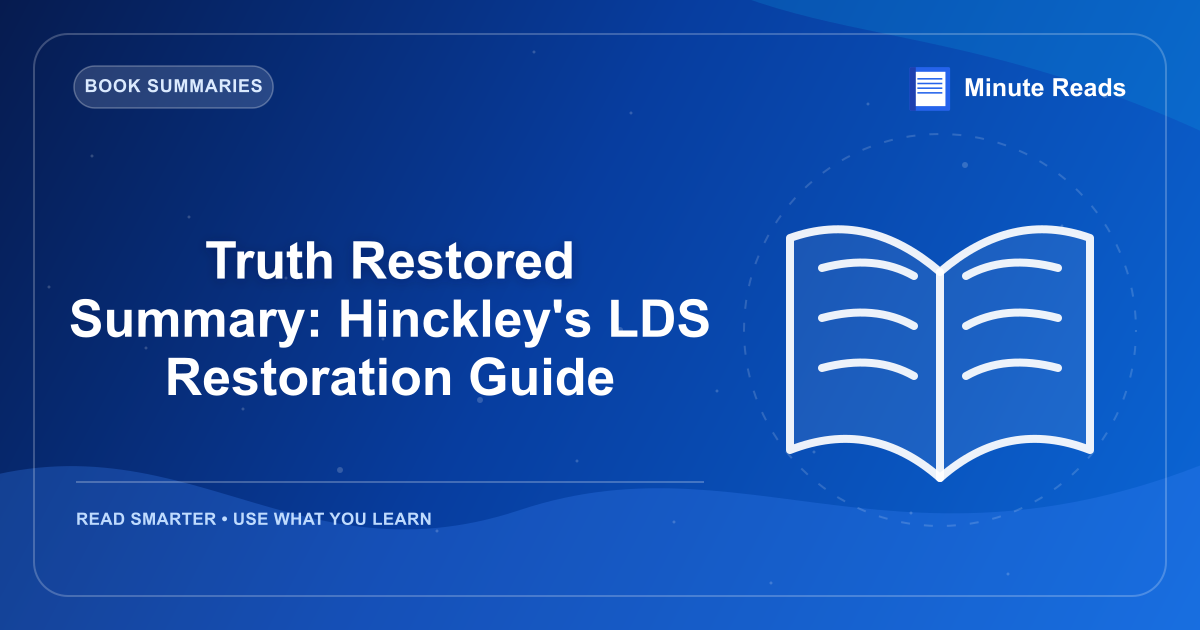 Truth Restored Summary: Hinckley's LDS Restoration Guide — MinuteReads blog thumbnail