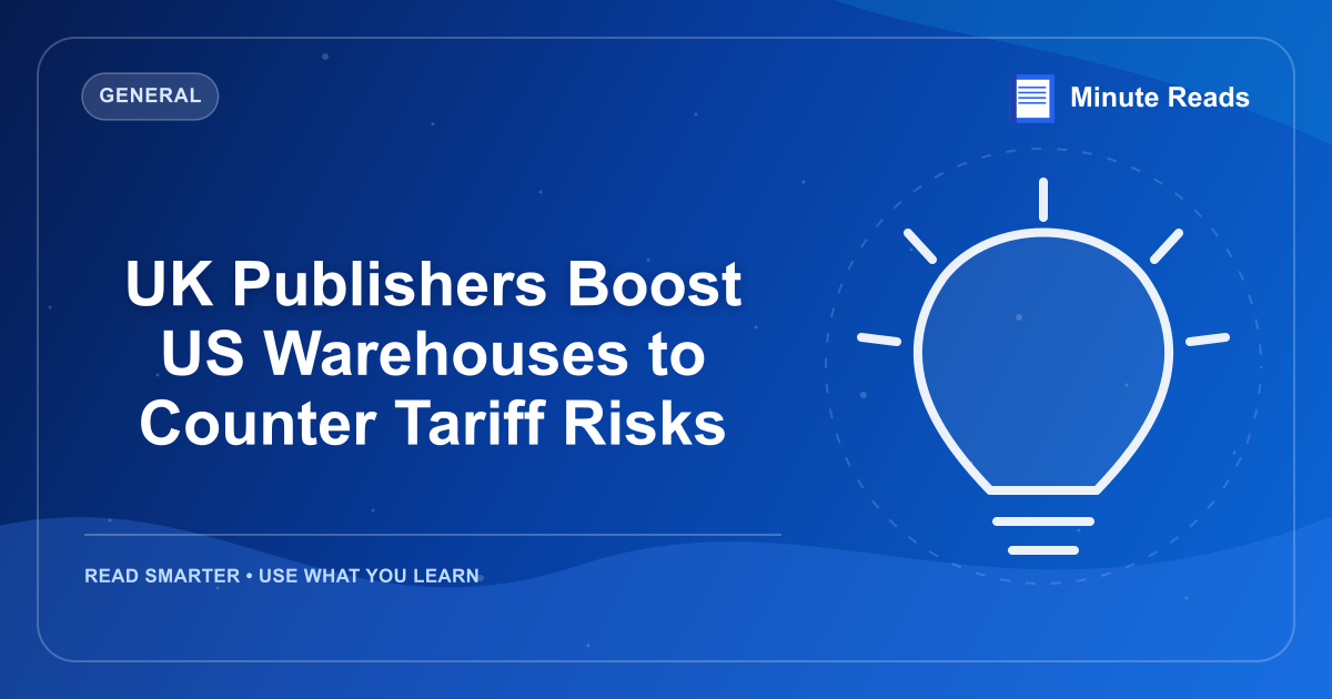 UK Publishers Boost US Warehouses to Counter Tariff Risks — MinuteReads blog thumbnail