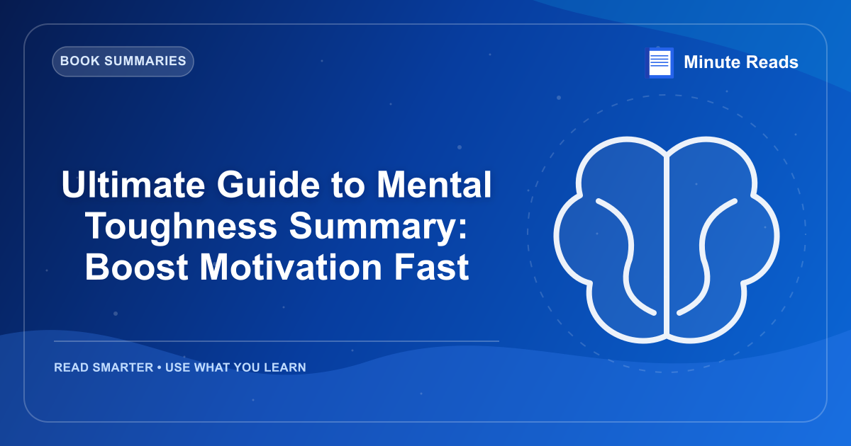 Ultimate Guide to Mental Toughness Summary: Boost Motivation Fast — MinuteReads blog thumbnail