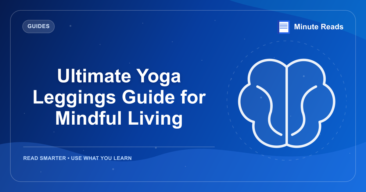 Ultimate Yoga Leggings Guide for Mindful Living — MinuteReads blog thumbnail