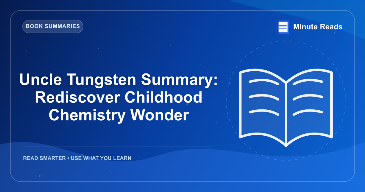 Uncle Tungsten Summary: Rediscover Childhood Chemistry Wonder — MinuteReads blog thumbnail
