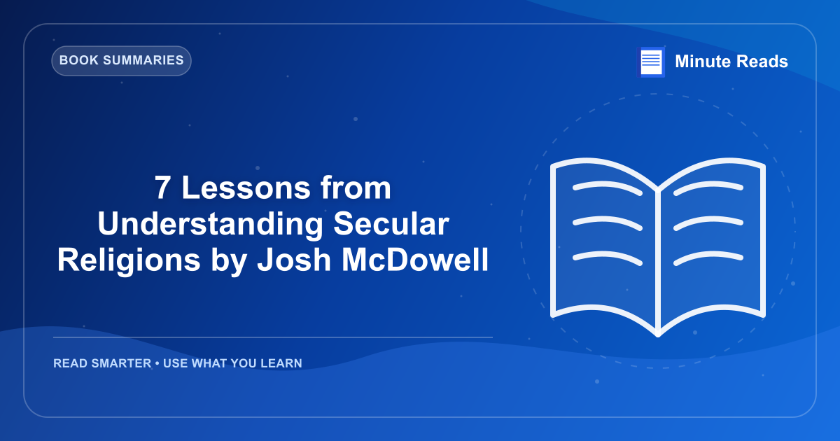 7 Lessons from Understanding Secular Religions by Josh McDowell — MinuteReads blog thumbnail