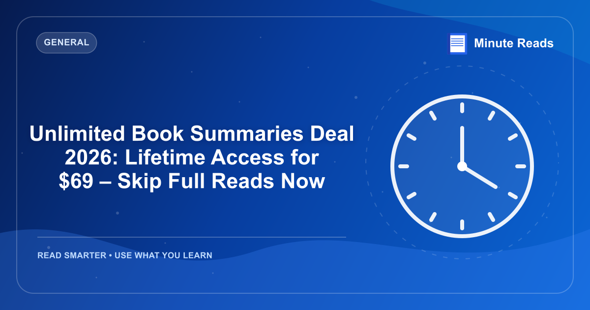 Unlimited Book Summaries Deal 2026: Lifetime Access for $69 – Skip Full Reads Now — MinuteReads blog thumbnail
