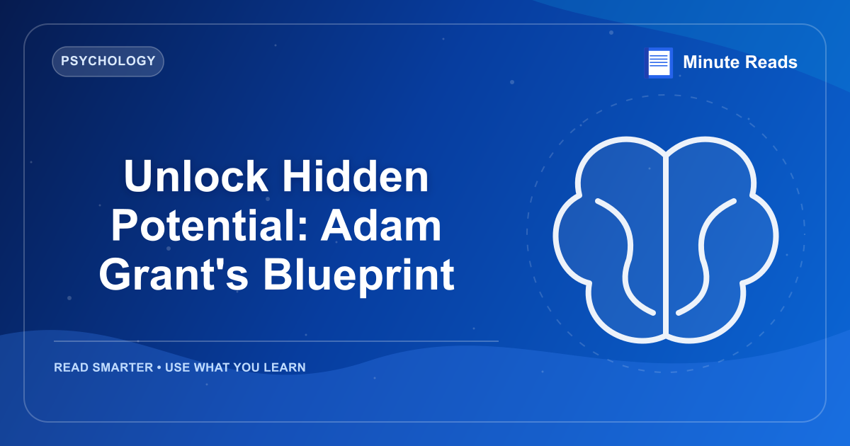 Unlock Hidden Potential: Adam Grant's Blueprint — MinuteReads blog thumbnail