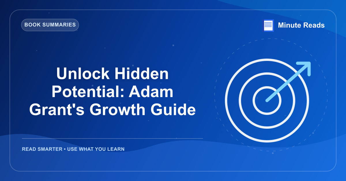 Unlock Hidden Potential: Adam Grant's Growth Guide — MinuteReads blog thumbnail