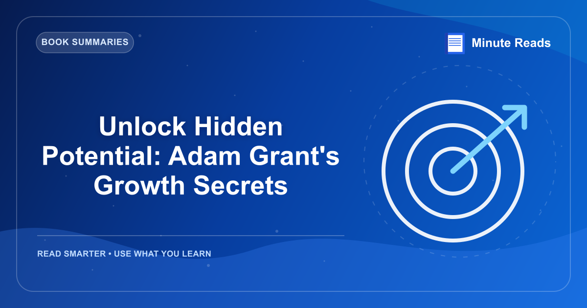 Unlock Hidden Potential: Adam Grant's Growth Secrets — MinuteReads blog thumbnail