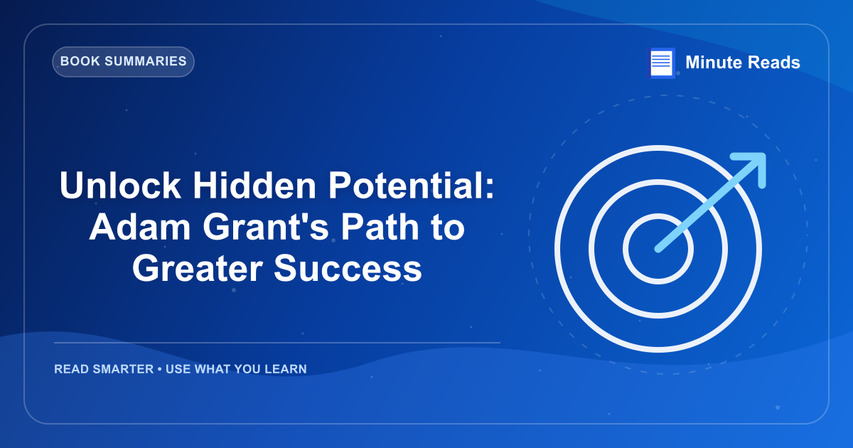 Unlock Hidden Potential: Adam Grant's Path to Greater Success — MinuteReads blog thumbnail