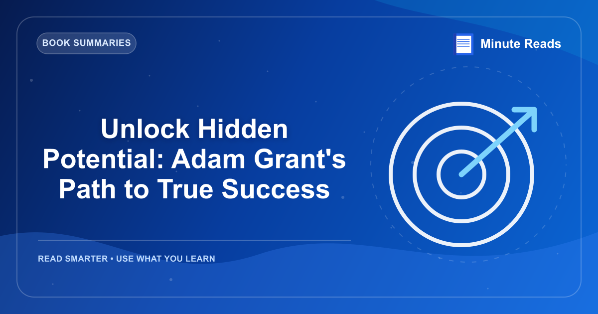 Unlock Hidden Potential: Adam Grant's Path to True Success — MinuteReads blog thumbnail