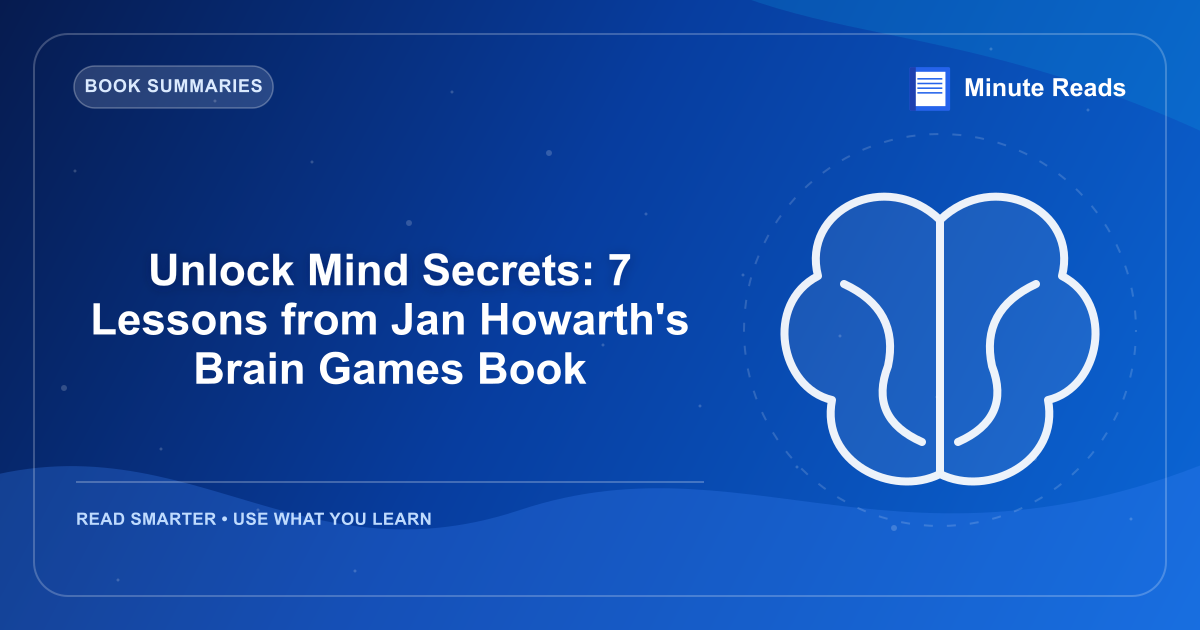 Unlock Mind Secrets: 7 Lessons from Jan Howarth's Brain Games Book — MinuteReads blog thumbnail