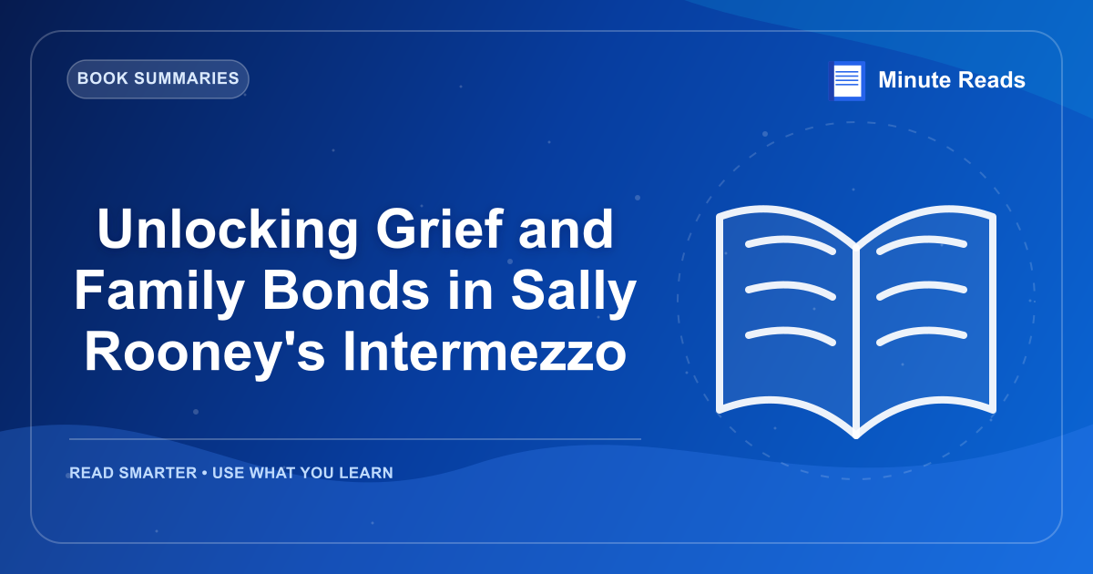 Unlocking Grief and Family Bonds in Sally Rooney's Intermezzo — MinuteReads blog thumbnail