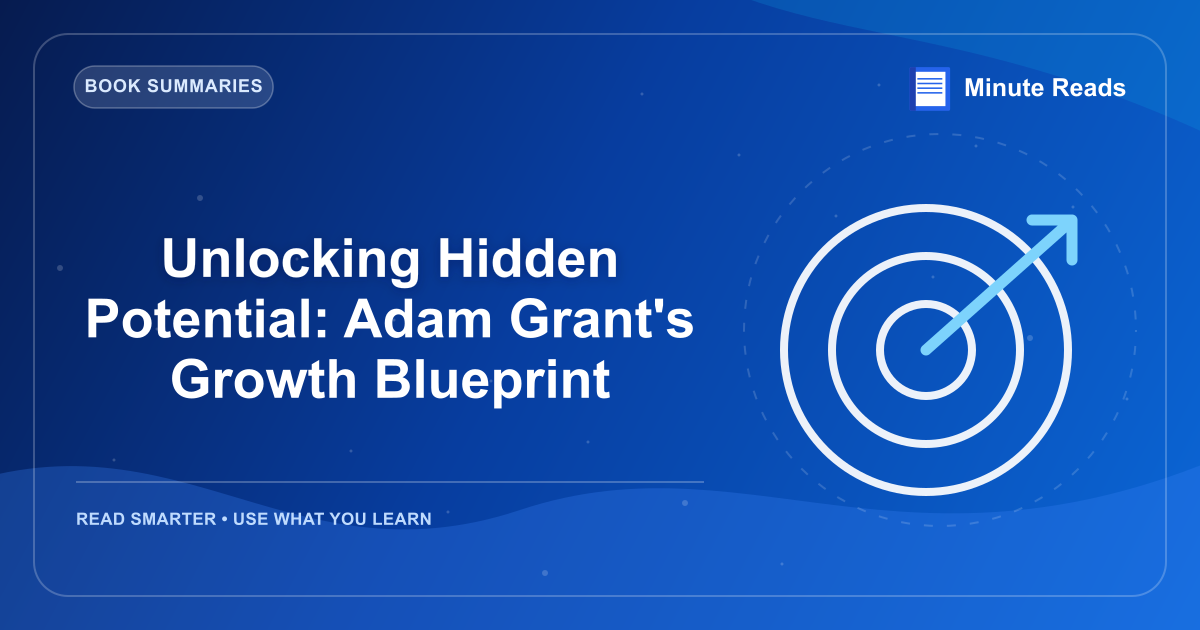 Unlocking Hidden Potential: Adam Grant's Growth Blueprint — MinuteReads blog thumbnail