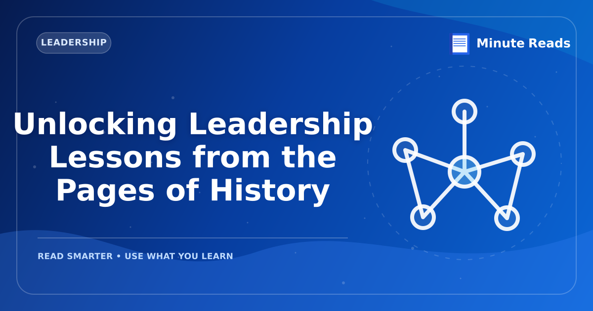 Unlocking Leadership Lessons from the Pages of History — MinuteReads blog thumbnail