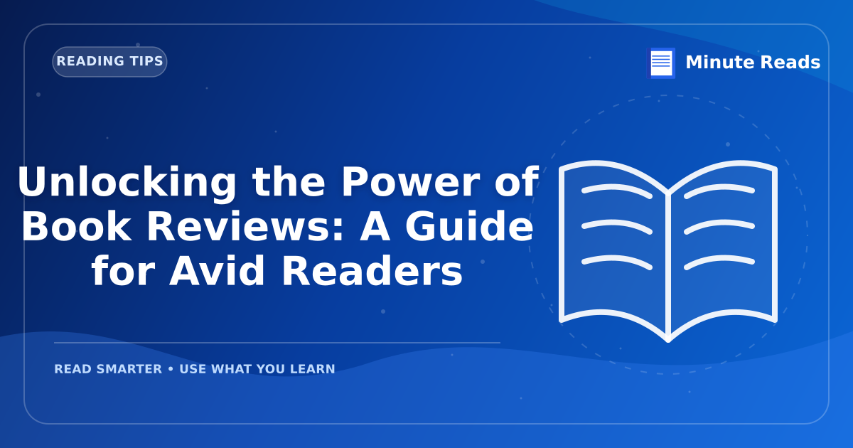 Unlocking the Power of Book Reviews: A Guide for Avid Readers — MinuteReads blog thumbnail