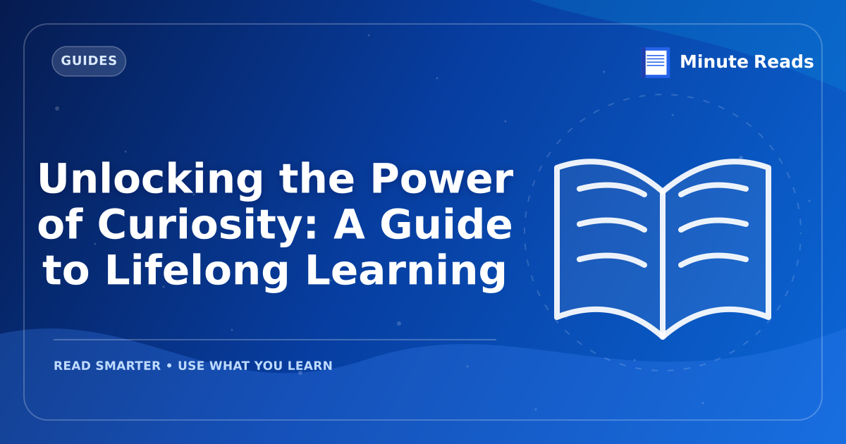 Unlocking the Power of Curiosity: A Guide to Lifelong Learning — MinuteReads blog thumbnail