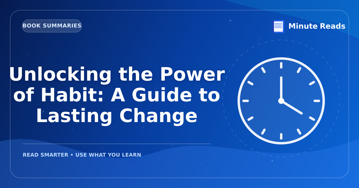Unlocking the Power of Habit: A Guide to Lasting Change — MinuteReads blog thumbnail