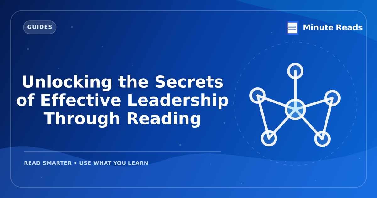 Unlocking the Secrets of Effective Leadership Through Reading — MinuteReads blog thumbnail