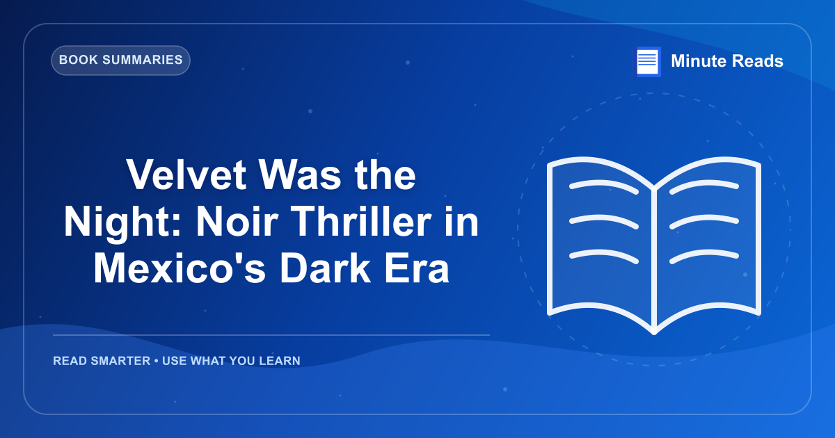 Velvet Was the Night: Noir Thriller in Mexico's Dark Era — MinuteReads blog thumbnail