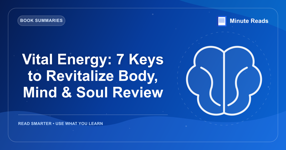 Vital Energy: 7 Keys to Revitalize Body, Mind & Soul Review — MinuteReads blog thumbnail