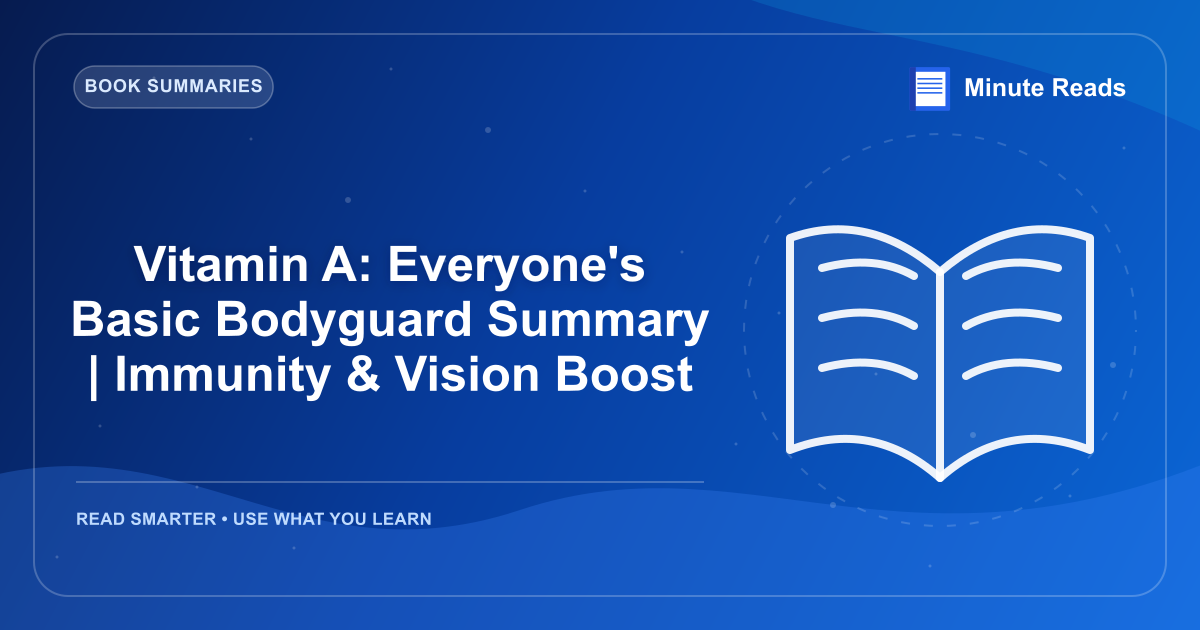 Vitamin A: Everyone's Basic Bodyguard Summary | Immunity & Vision Boost — MinuteReads blog thumbnail