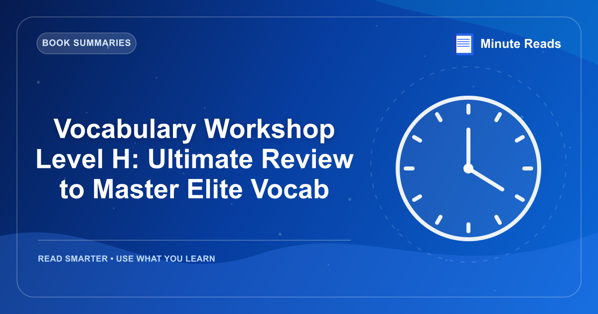 Vocabulary Workshop Level H: Ultimate Review to Master Elite Vocab — MinuteReads blog thumbnail