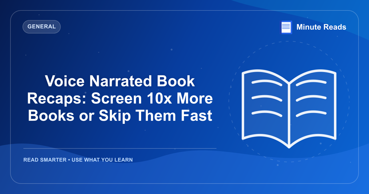 Voice Narrated Book Recaps: Screen 10x More Books or Skip Them Fast — MinuteReads blog thumbnail