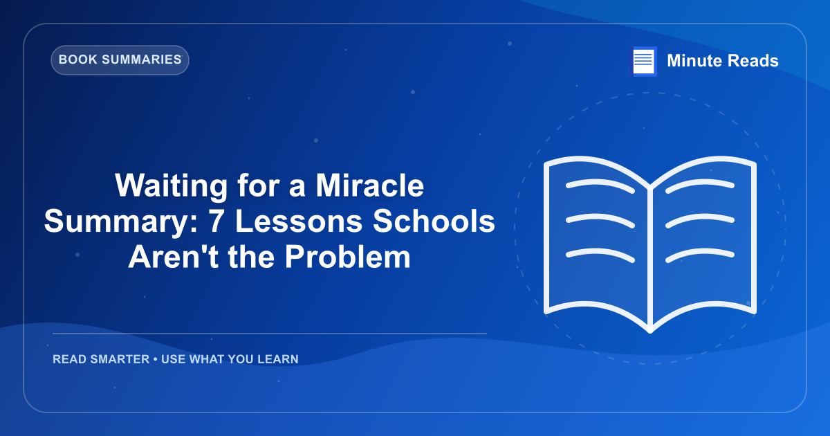 Waiting for a Miracle Summary: 7 Lessons Schools Aren't the Problem — MinuteReads blog thumbnail