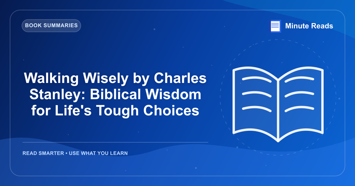 Walking Wisely by Charles Stanley: Biblical Wisdom for Life's Tough Choices — MinuteReads blog thumbnail