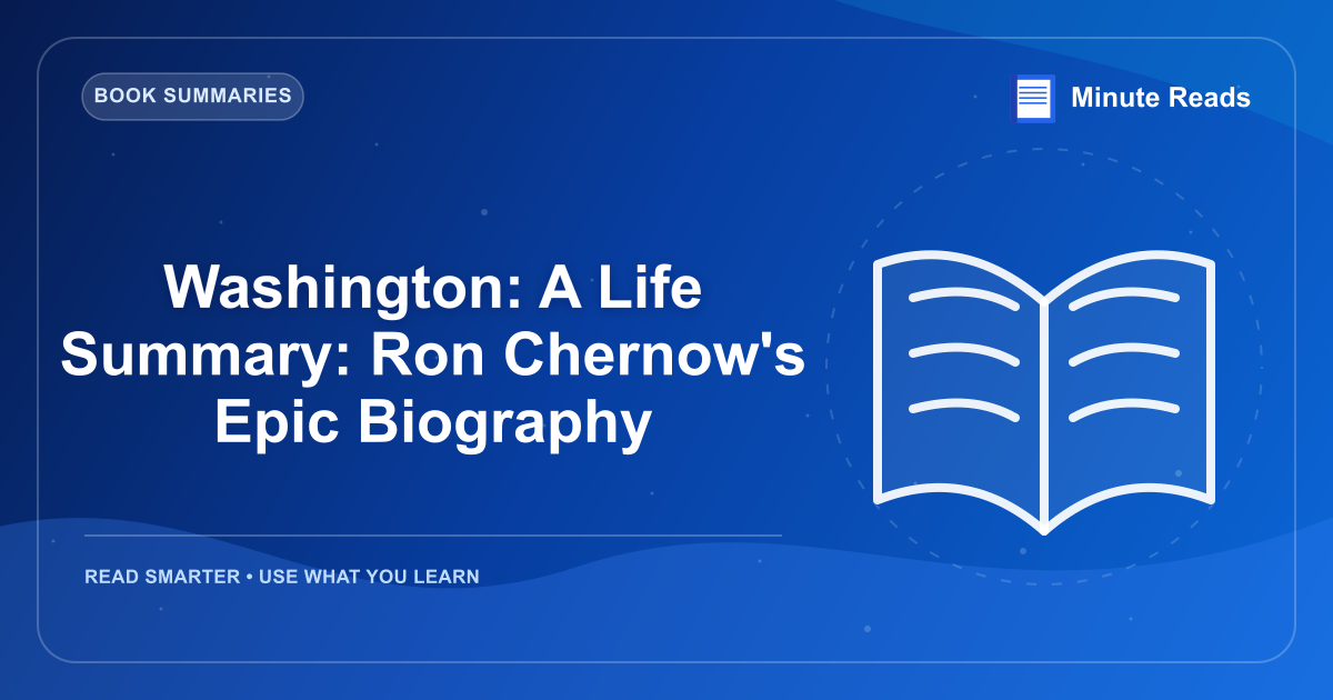Washington: A Life Summary: Ron Chernow's Epic Biography — MinuteReads blog thumbnail