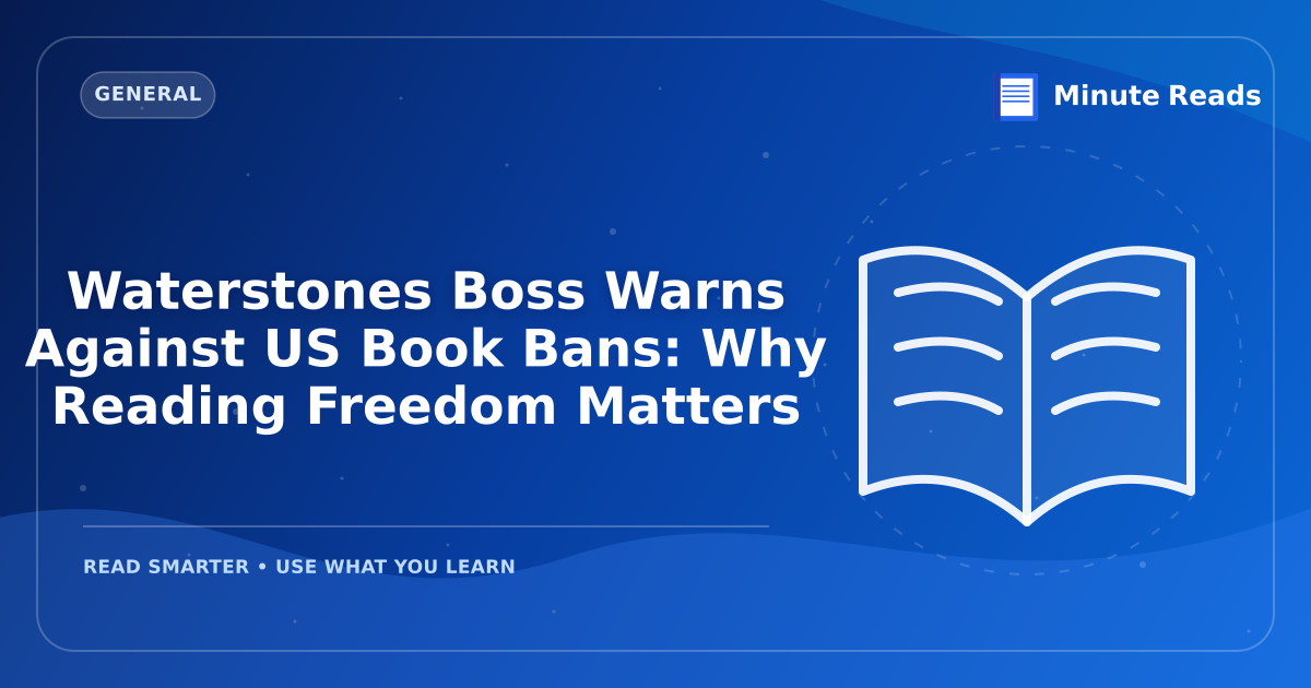 Waterstones Boss Warns Against US Book Bans: Why Reading Freedom Matters — MinuteReads blog thumbnail