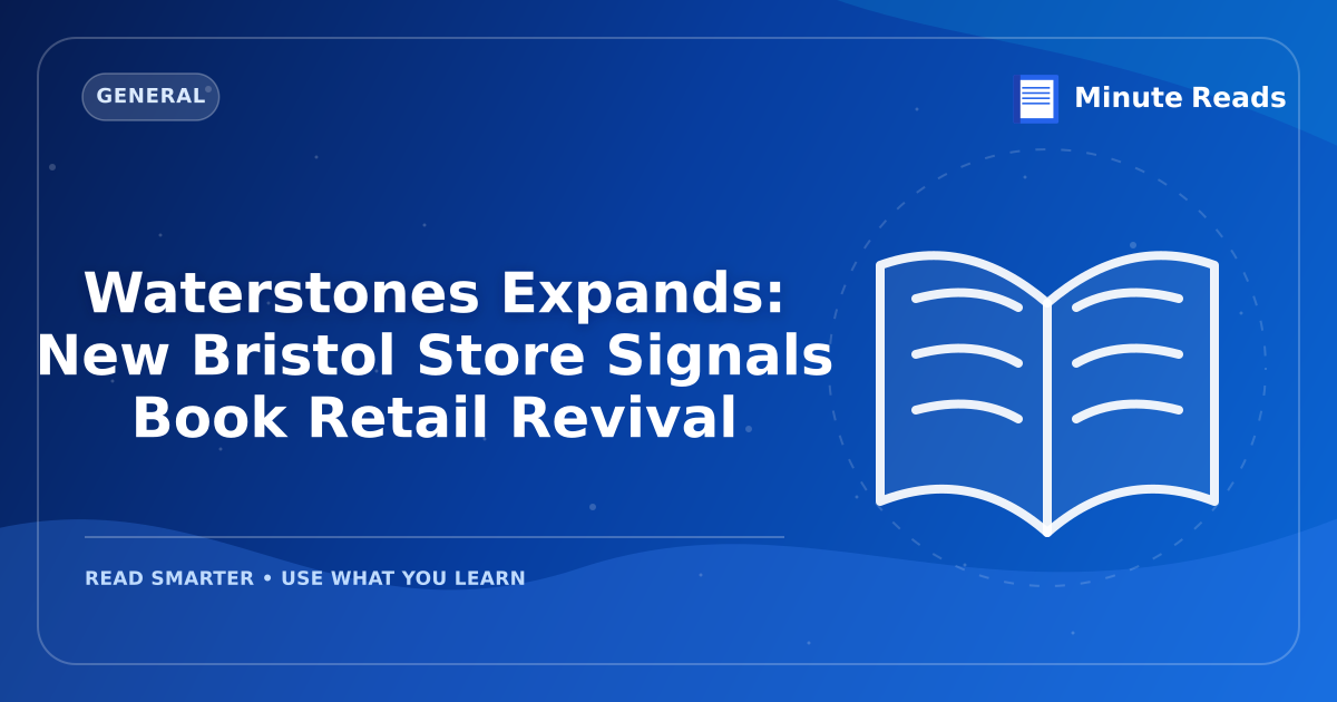 Waterstones Expands: New Bristol Store Signals Book Retail Revival — MinuteReads blog thumbnail