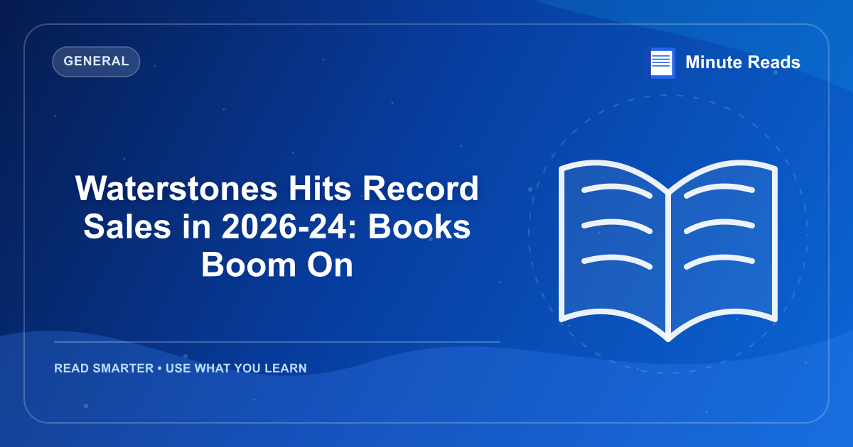 Waterstones Hits Record Sales in 2026-24: Books Boom On — MinuteReads blog thumbnail