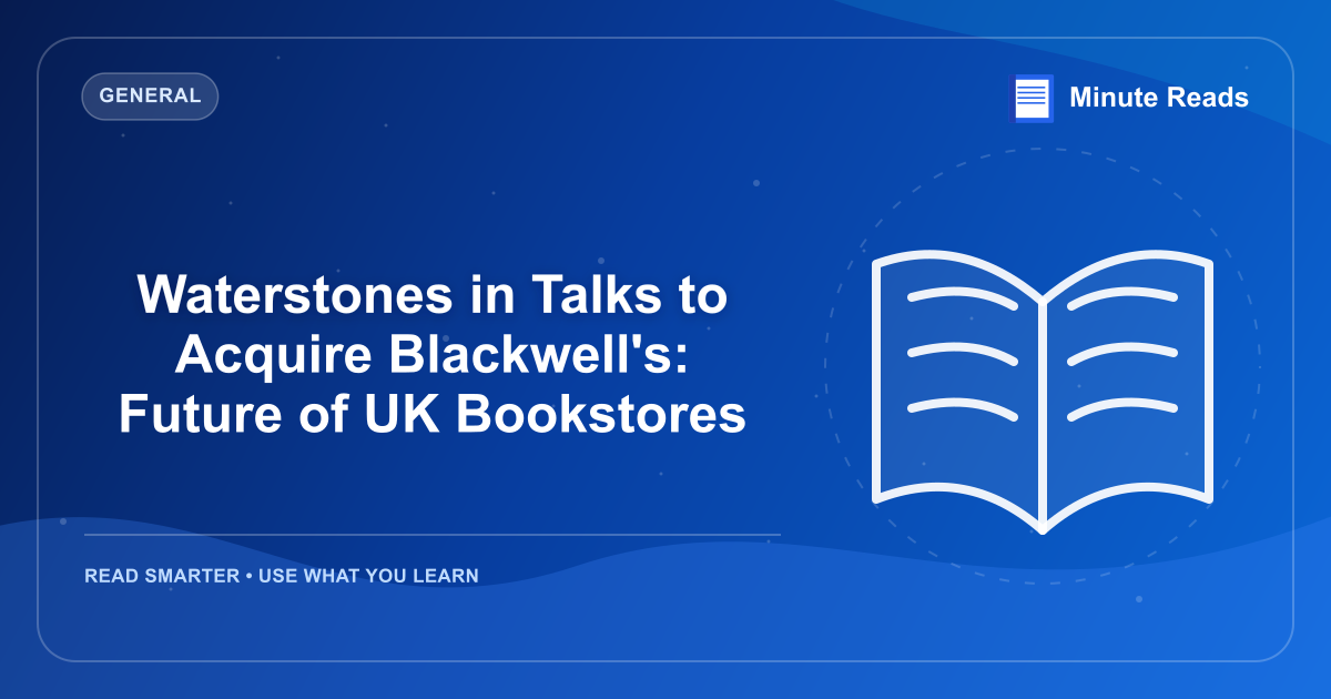 Waterstones in Talks to Acquire Blackwell's: Future of UK Bookstores — MinuteReads blog thumbnail