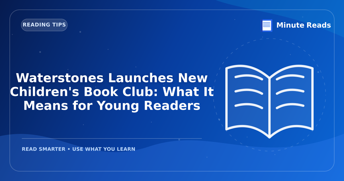 Waterstones Launches New Children's Book Club: What It Means for Young Readers — MinuteReads blog thumbnail