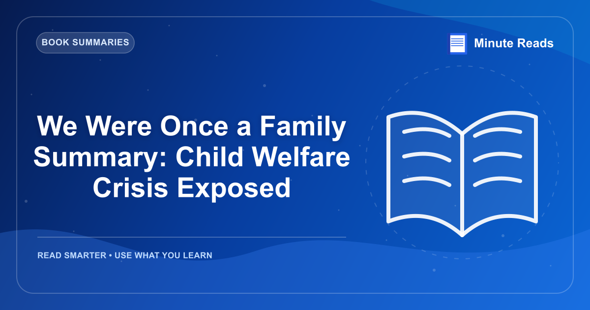 We Were Once a Family Summary: Child Welfare Crisis Exposed — MinuteReads blog thumbnail