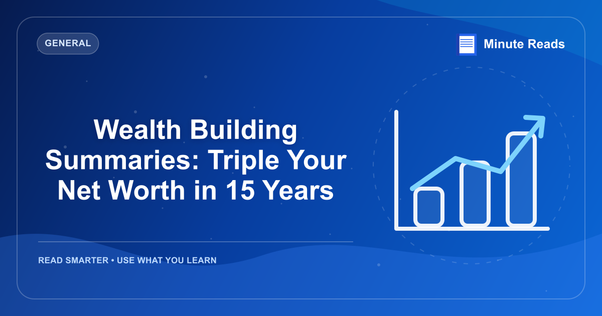 Wealth Building Summaries: Triple Your Net Worth in 15 Years — MinuteReads blog thumbnail
