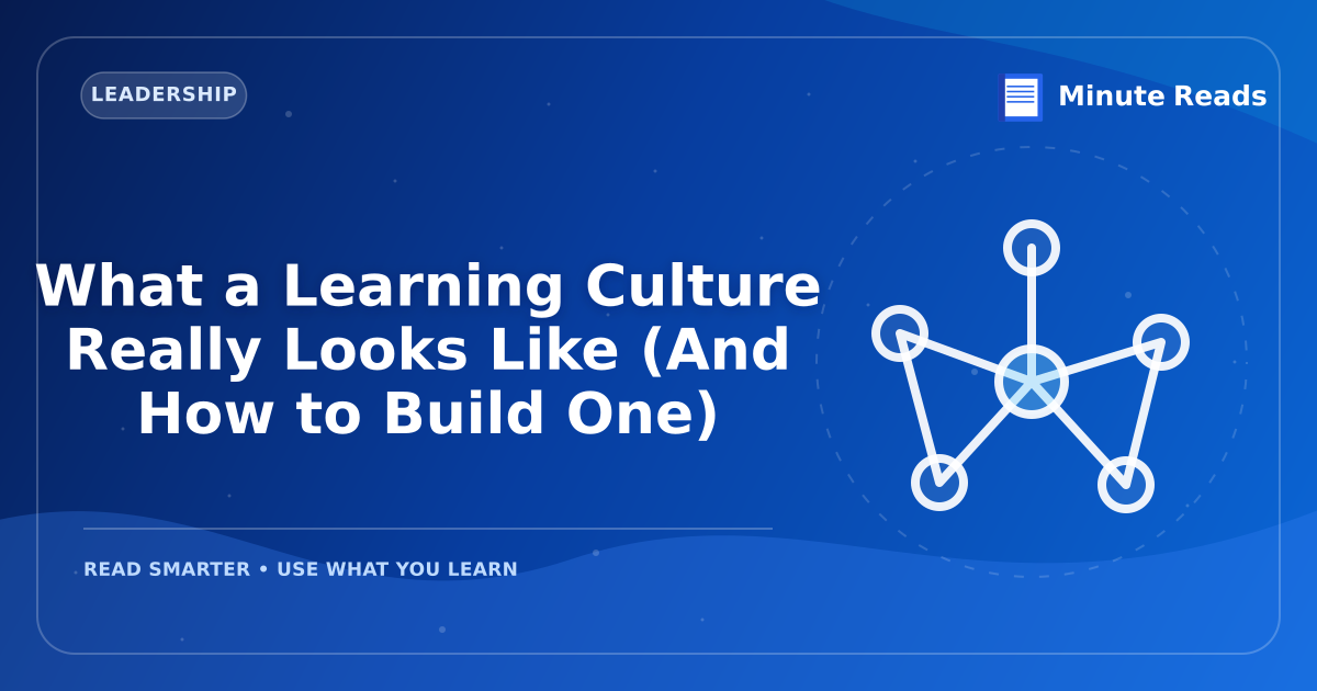 What a Learning Culture Really Looks Like (And How to Build One) — MinuteReads blog thumbnail
