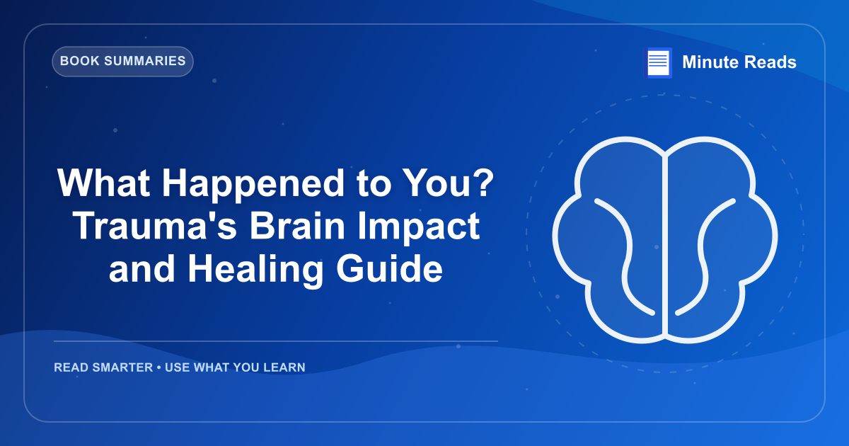 What Happened to You? Trauma's Brain Impact and Healing Guide — MinuteReads blog thumbnail