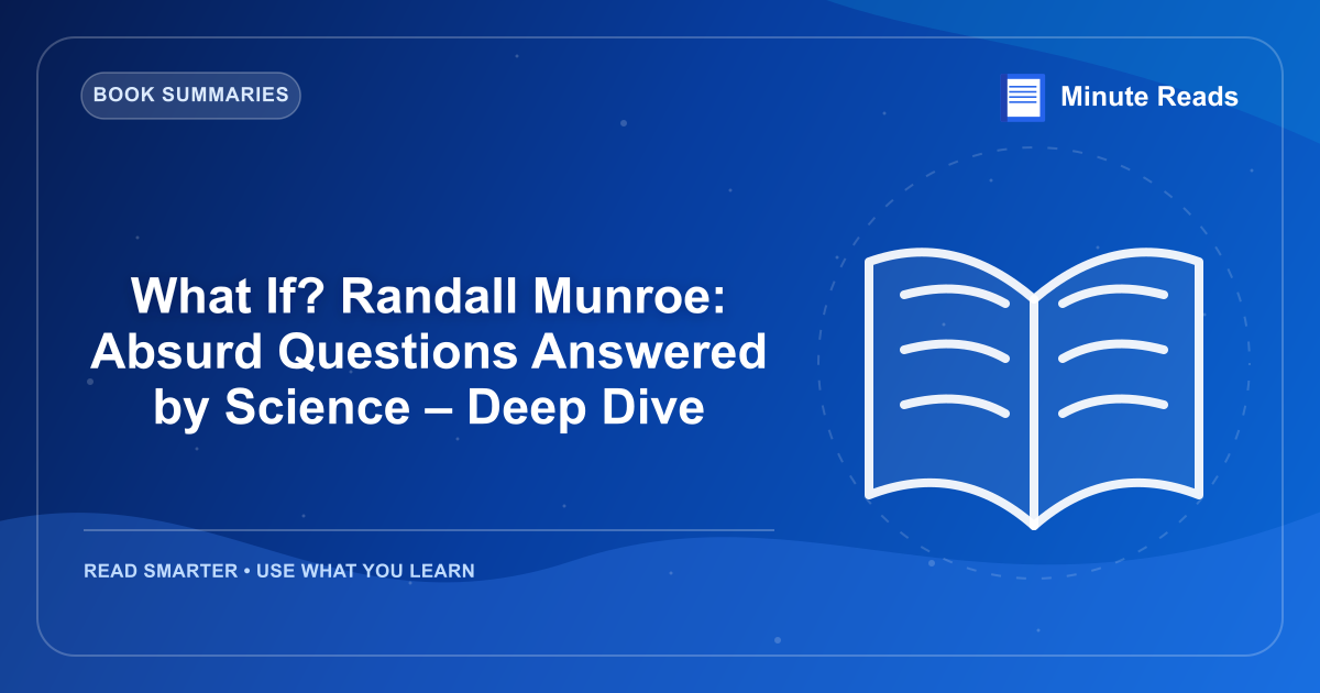 What If? Randall Munroe: Absurd Questions Answered by Science – Deep Dive — MinuteReads blog thumbnail