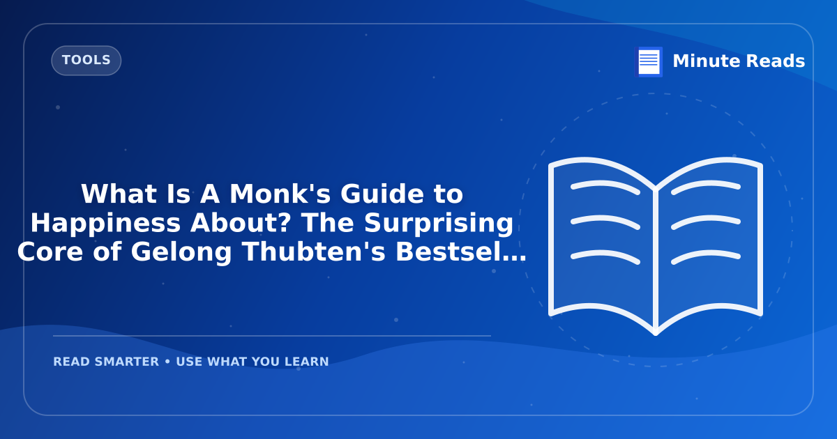 What Is A Monk's Guide to Happiness About? The Surprising Core of Gelong Thubten's Bestseller — MinuteReads blog thumbnail