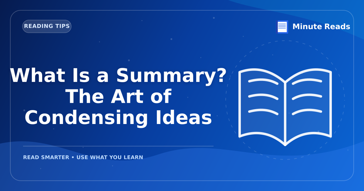 What Is a Summary? The Art of Condensing Ideas — MinuteReads blog thumbnail