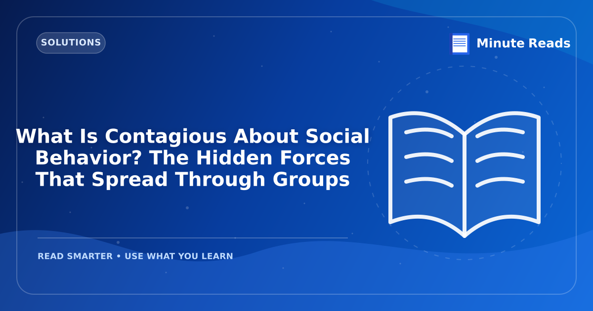 What Is Contagious About Social Behavior? The Hidden Forces That Spread Through Groups — MinuteReads blog thumbnail