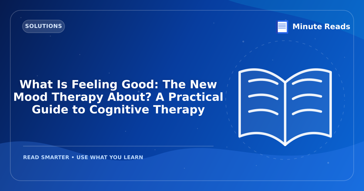 What Is Feeling Good: The New Mood Therapy About? A Practical Guide to Cognitive Therapy — MinuteReads blog thumbnail