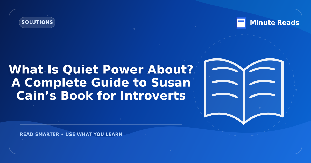 What Is Quiet Power About? A Complete Guide to Susan Cain’s Book for Introverts — MinuteReads blog thumbnail