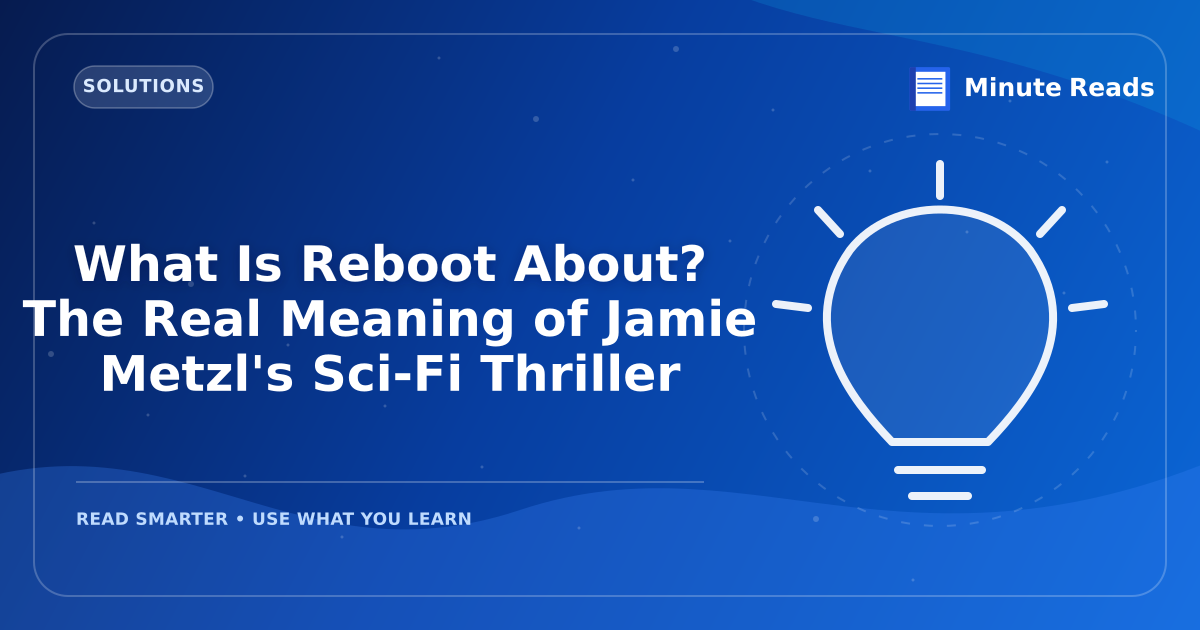 What Is Reboot About? The Real Meaning of Jamie Metzl's Sci-Fi Thriller — MinuteReads blog thumbnail