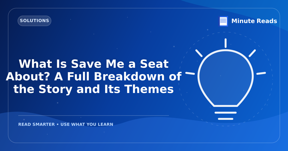What Is Save Me a Seat About? A Full Breakdown of the Story and Its Themes — MinuteReads blog thumbnail